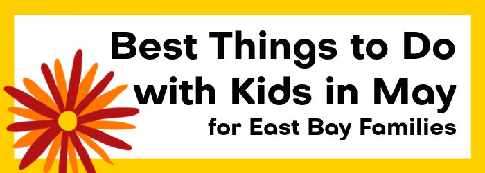 Best Things to Do With Kids in May - 510 Families